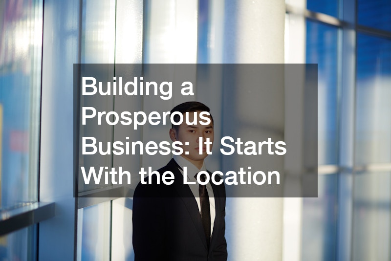 Building a Prosperous Business It Starts With the Location - Global ...