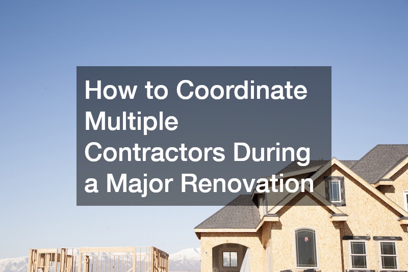 How to Coordinate Multiple Contractors During a Major Renovation ...